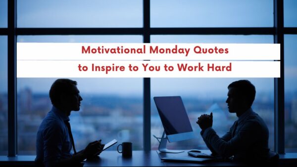 50 Best Monday Work Quotes to Inspire You to Focus